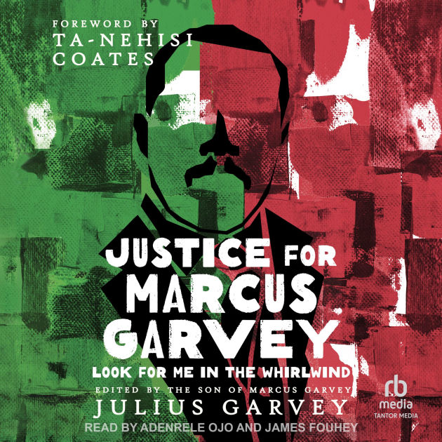 Justice for Marcus Garvey: Look for Me in the Whirlwind by Ta-Nehisi ...