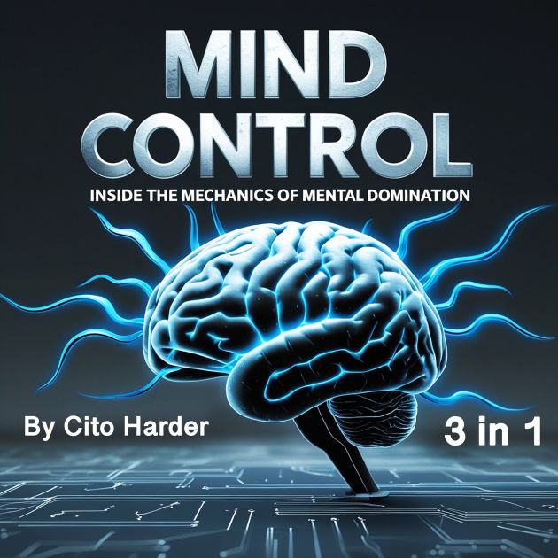 Mind Control: Inside the Mechanics of Mental Domination (3 in 1) by Cito Harder, Audrey Wilson ...