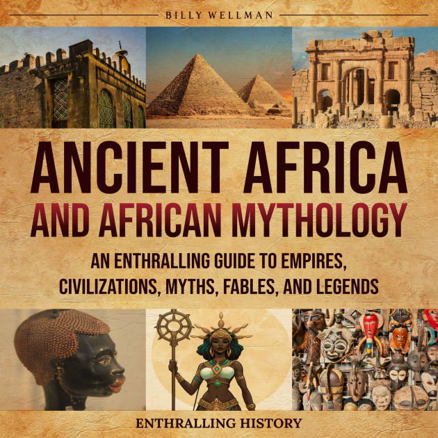 Ancient Africa and African Mythology: An Enthralling Guide to Empires ...