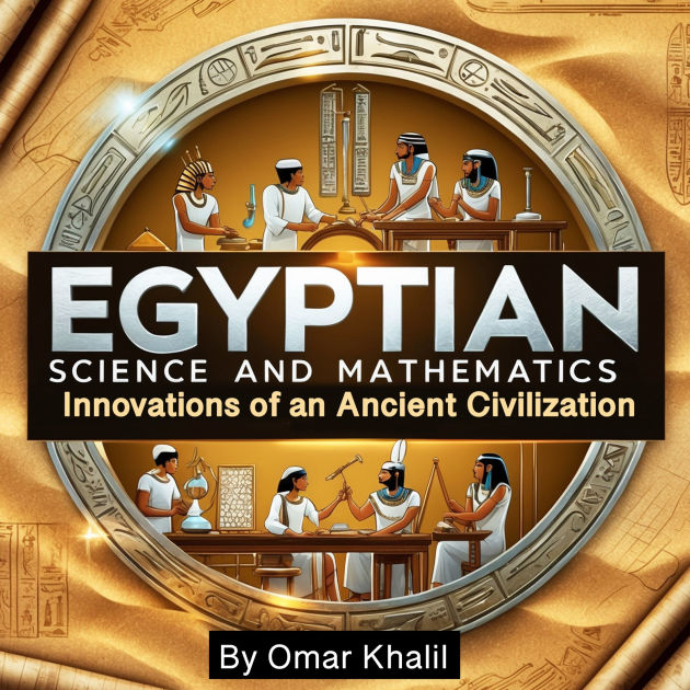 Egyptian Science and Mathematics: Innovations of an Ancient ...
