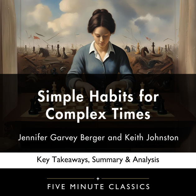 Simple Habits for Complex Times by Jennifer Garvey Berger and Keith Johnston: Key Takeaways ...