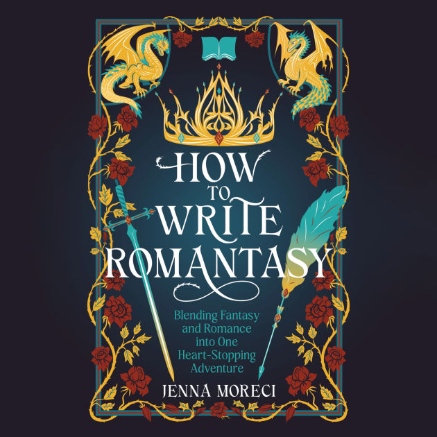 How to Write Romantasy: Blending Fantasy and Romance Into One Heart-Stopping Adventure by Jenna ...