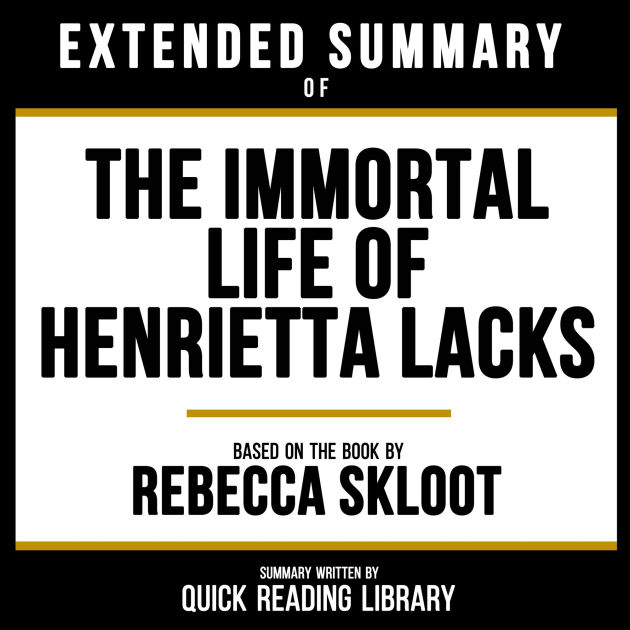 Extended Summary - The Immortal Life Of Henrietta Lacks: Based On The ...