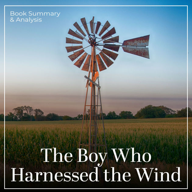 The Boy Who Harnessed the Wind: Book Summary & Analysis (Abridged) by ...