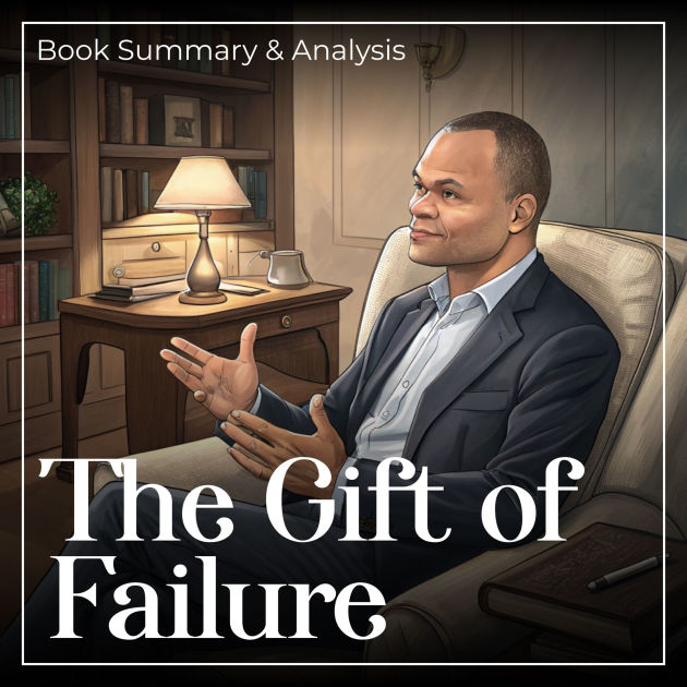 The Gift of Failure: Book Summary and Analysis (Abridged) by Dan ...