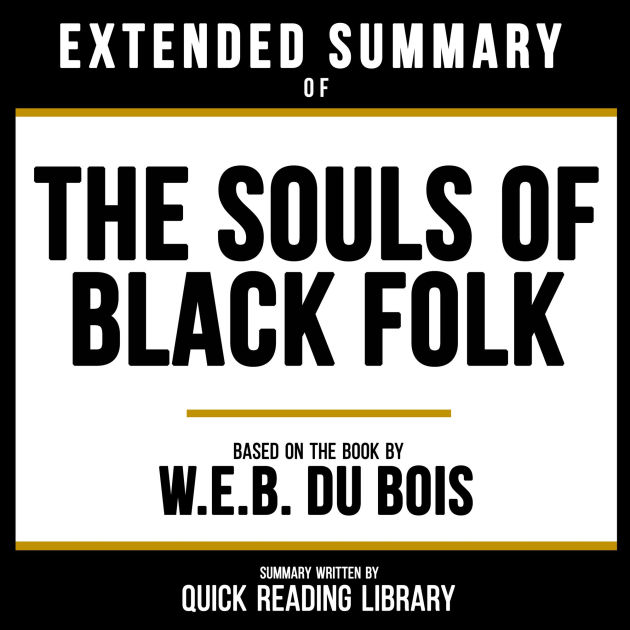 Extended Summary - The Souls Of Black Folk: Based On The Book By W.E.B ...