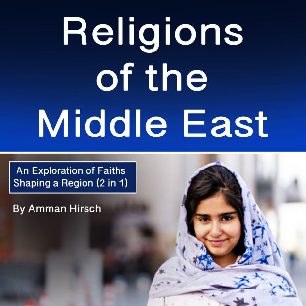 Religions from the Middle East: An Exploration of Faiths Shaping a ...