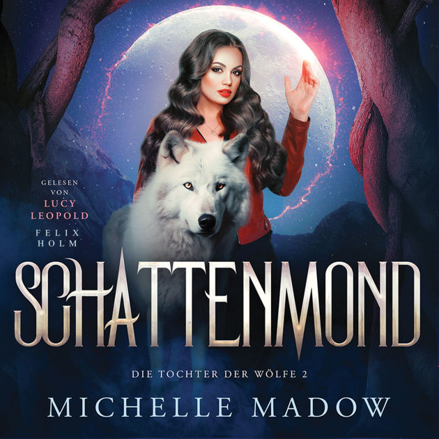 Schattenmond - Die Tochter der Wölfe: Band 2 by Michelle Madow, Fantasy Hörbücher, Lucy Leopold ...