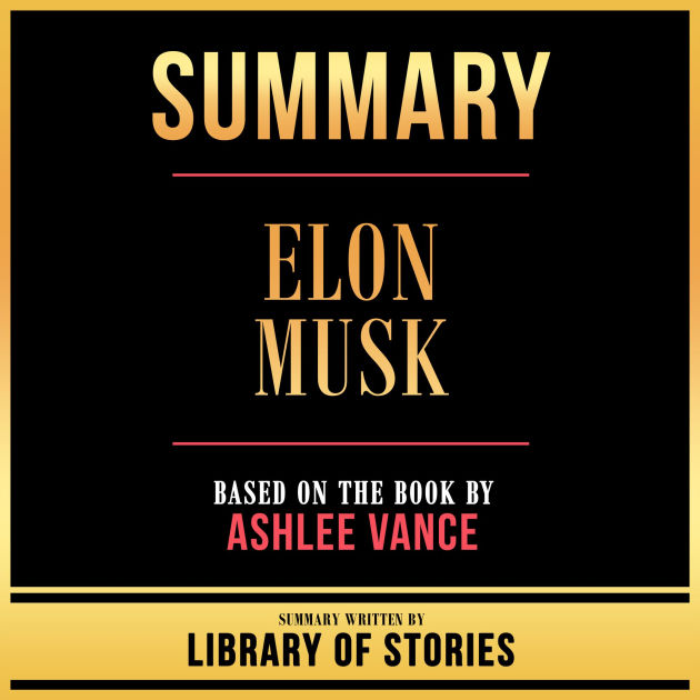 Summary - Elon Musk: Based On The Book By Ashlee Vance by Library Of ...