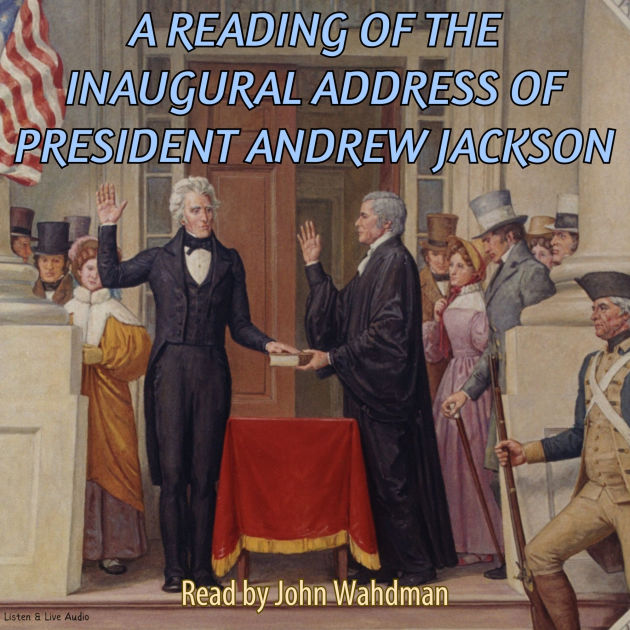 A Reading of the Inaugural Address of President Andrew Jackson by President Andrew Jackson, John ...