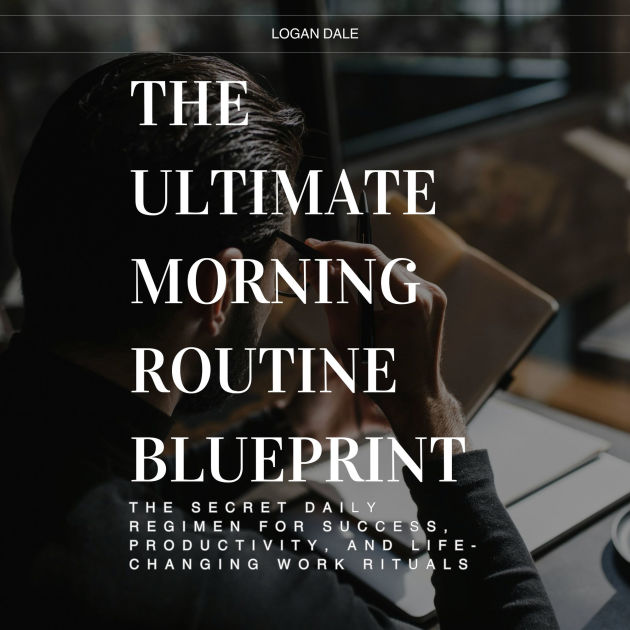 The Ultimate Morning Routine Blueprint: The Secret Daily Regimen for ...