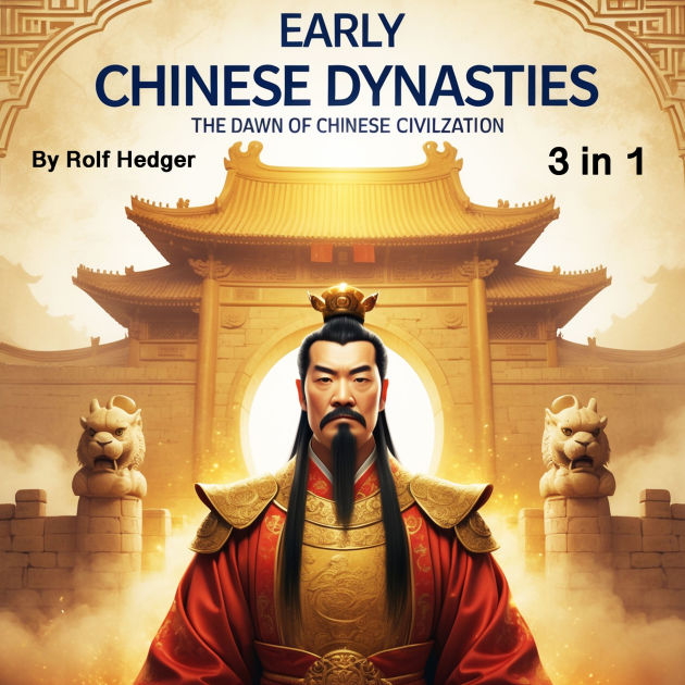 Early Chinese Dynasties: The Dawn of Chinese Civilization (3 in 1) by ...
