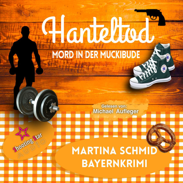 Hanteltod: Mord in der Muckibude - Hinterdobler-Reihe, Band 6 (ungekürzt) by Martina Schmid ...