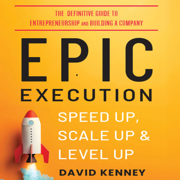 Epic Execution: Speed Up, Scale Up & Level Up by David Kenney, Dr James Barnes | 2940194068548 ...