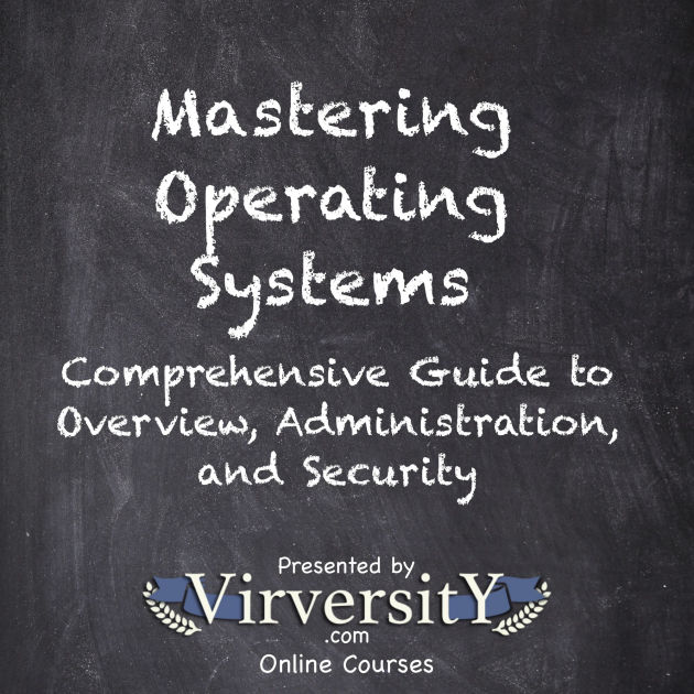 Mastering Operating Systems: Comprehensive Guide to Overview, Administration, and Security by ...