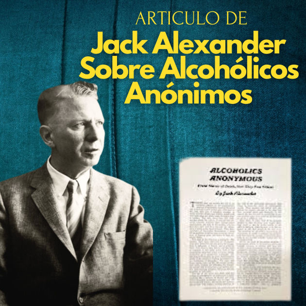 El articulo de Jack Alexander sobre Alcohólicos Anónimos: Experiencias AA by Jack Alexander ...