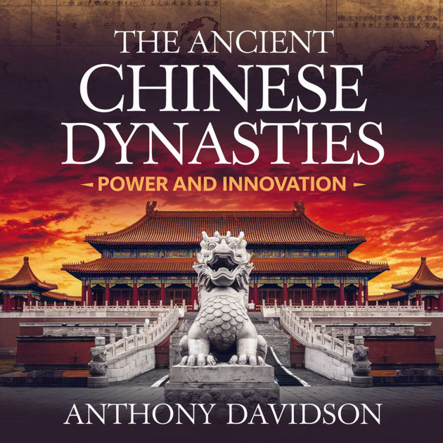 The Ancient Chinese Dynasties - Power and Innovation: The Rise ...