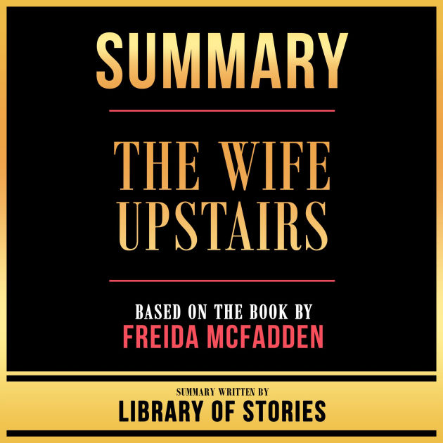 Summary - The Wife Upstairs: Based On The Book By Freida Mcfadden by Library Of Stories, Tom ...