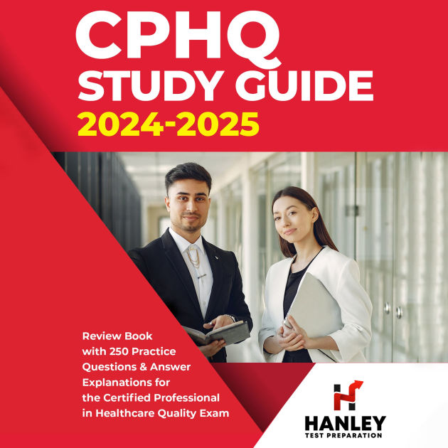 CPHQ Study Guide 2024-2025: Review Book with 250 Practice Questions and Answer Explanations for ...