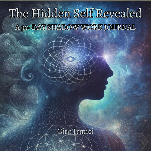 The Hidden Self Revealed: A 30-Day Shadow Work Journal by Ciro Irmici, Digital Voice ['Marcus ...