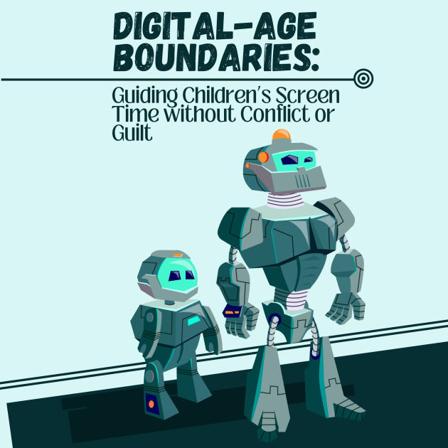 Digital-Age Boundaries: Guiding Children's Screen Time without Conflict or Guilt by Silas Mary ...