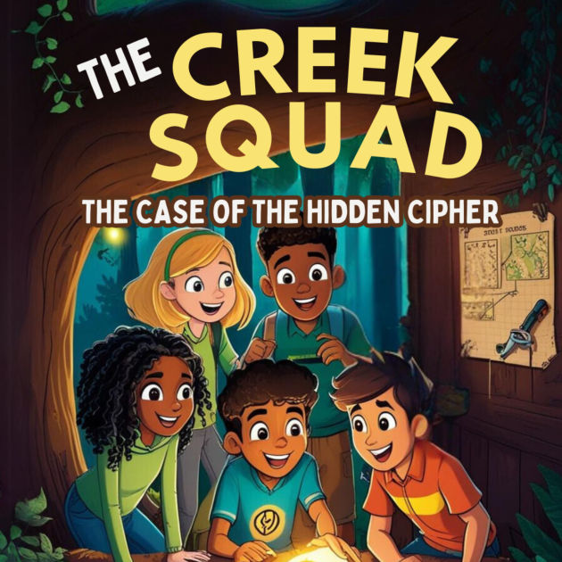 Creek Squad, The - The Case of the Hidden Cipher (Book 1): Action-packed adventure novels for ...