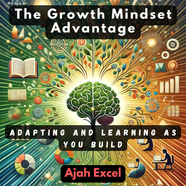 The Growth Mindset Advantage: Adapting and Learning as You Build by Ajah Excel, Digital Voice ...