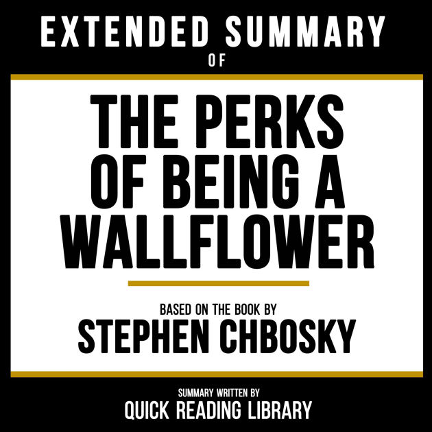 Extended Summary - The Perks Of Being A Wallflower: Based On The Book ...