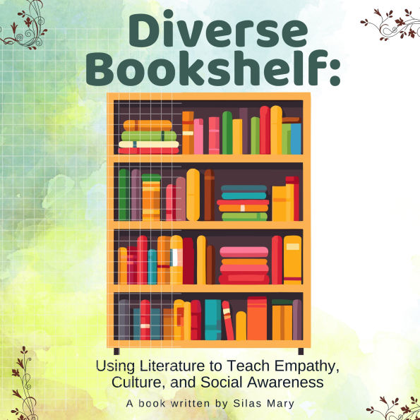 Diverse Bookshelf: Using Literature to Teach Empathy, Culture, and ...