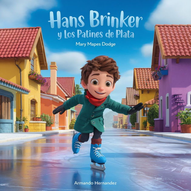 Hans Brinker y los patines de plata by Mary Mapes Dogde, Armando Hernandez | 2940194639069 ...