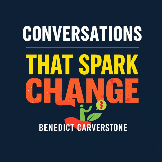 Conversations That Spark Change: Ignite Impactful Dialogue Today: "Transform your discussions ...