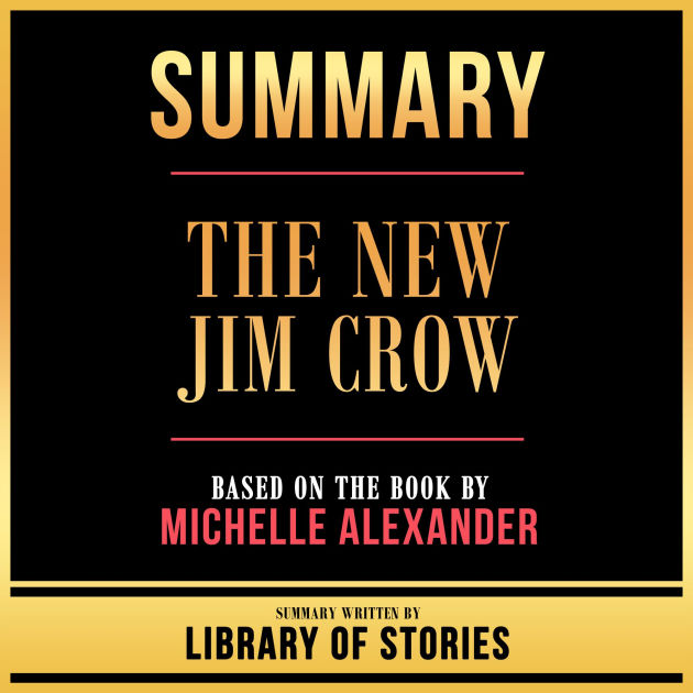 Summary - The New Jim Crow: Based On The Book By Michelle Alexander by ...