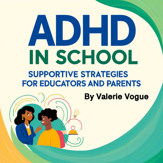 ADHD in School: Supportive Strategies for Educators and Parents by Valerie Vogue, Rachel Waggs ...