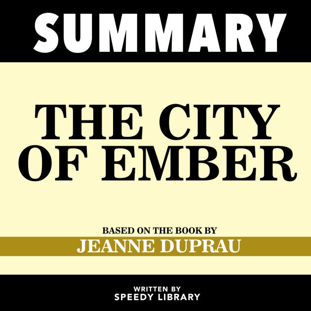 Summary - The City Of Ember: Based On The Book By Jeanne Duprau by ...