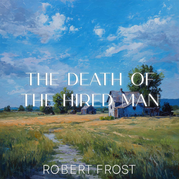 The Death of the Hired Man by Robert Frost | eBook | Barnes & Noble®