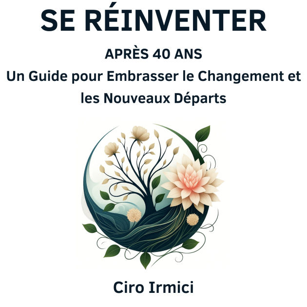 Se Réinventer Après 40 Ans: Un Guide pour Embrasser le Changement et les Nouveaux Départs by ...