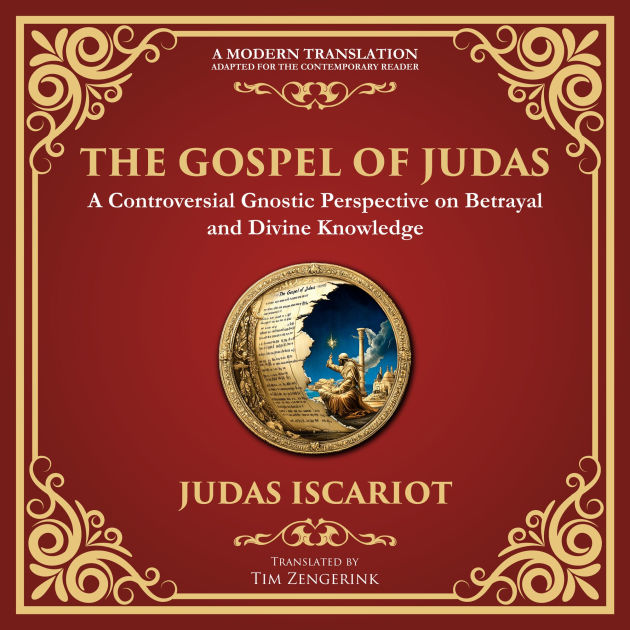The Gospel of Judas: The Lost Teachings of Divine Mystery and Enlightenment - A Modern ...