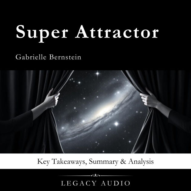 Super Attractor by Gabrielle Bernstein: Key Takeaways, Summary & Analysis by Legacy Audiobooks ...