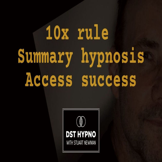 10x rule summary hypnosis access success - A guided meditation - DST Hypno with Stu Newman by ...