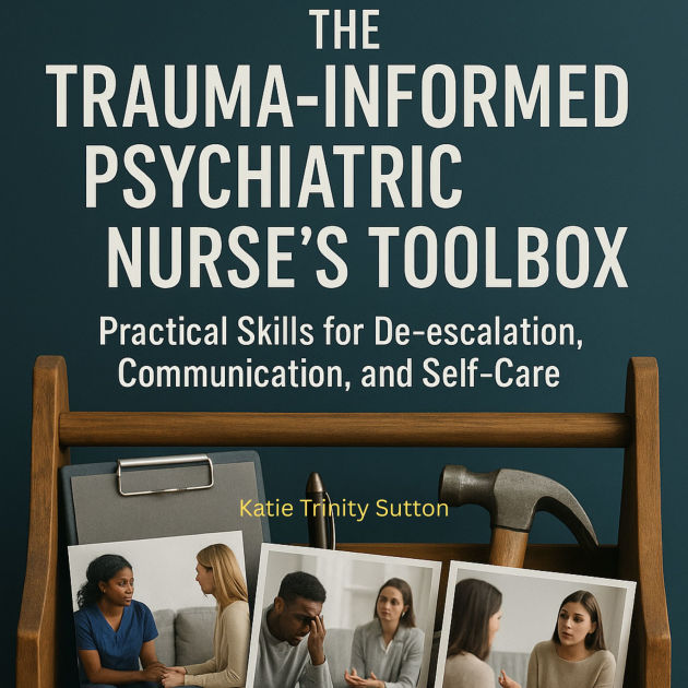 The Trauma-Informed Psychiatric Nurse's Toolbox: Practical Skills for ...