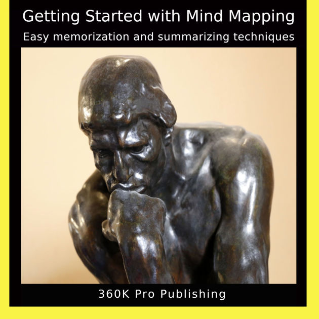 Getting Started with Mind Mapping: Easy Memorization and Summarizing Techniques by 360K Pro ...