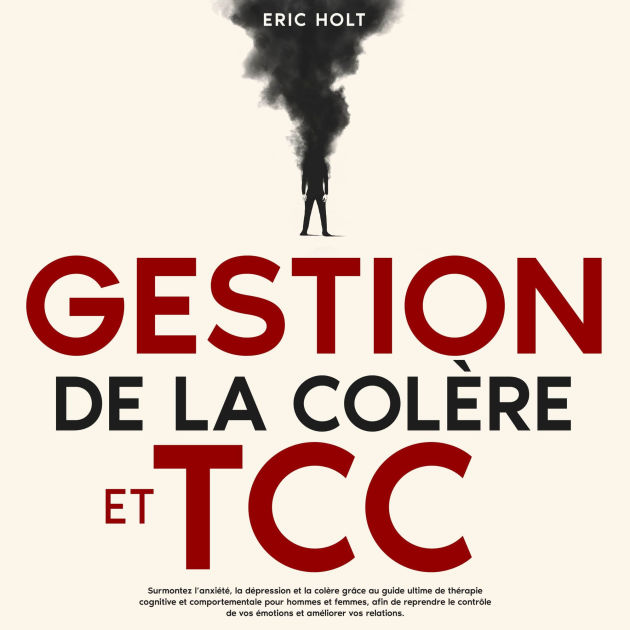 Gestion de la colère et TCC: Surmontez l'anxiété, la dépression et la ...