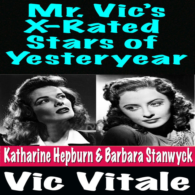 Mr. Vic's X-Rated Stars of Yesteryear Katharine Hepburn & Barbara Stanwyck by VIC VITALE | eBook ...