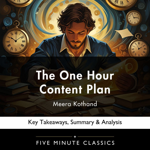 The One Hour Content Plan by Meera Kothand: Key Takeaways, Summary & Analysis by 5 Minute ...