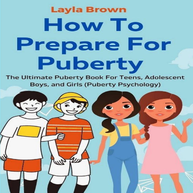How To Prepare For Puberty: The Ultimate Puberty Book For Teens ...