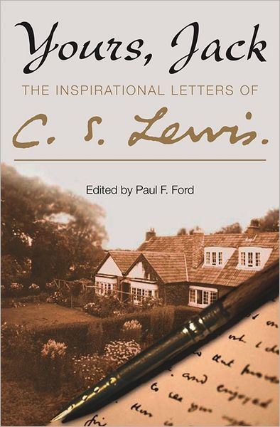 Yours, Jack: The Inspirational Letters of C. S. Lewis by C. S. Lewis ...