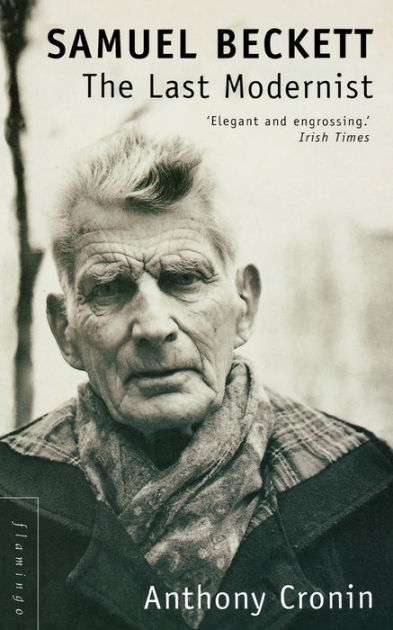 Samuel Beckett: The Last Modernist by Anthony Cronin, Paperback | Barnes & Noble®