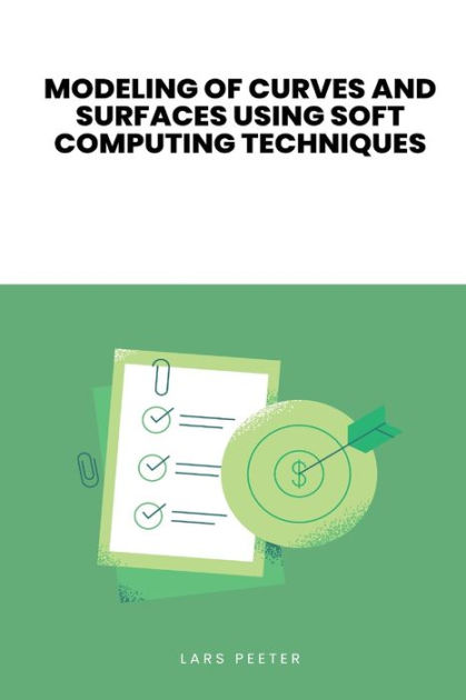 MODELING OF CURVES AND SURFACES USING SOFT COMPUTING TECHNIQUES by ms KAVITA, Paperback | Barnes ...