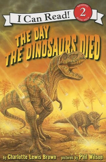 Day the Dinosaurs Died (I Can Read Book Series: Level 2) by Charlotte Lewis Brown, Phil Wilson ...
