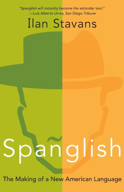 Spanglish: The Making of a New American Language by Ilan Stavans ...
